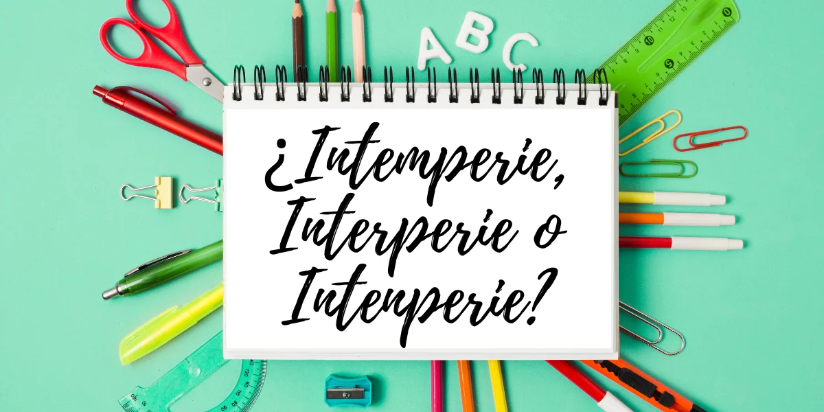 Intemperie, Interperie o Intenperie: Cómo se Escribe Correctamente y ...