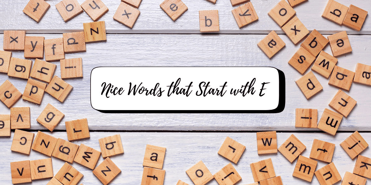 Nice Words that Start with E: Complete List & Inspiring Meanings