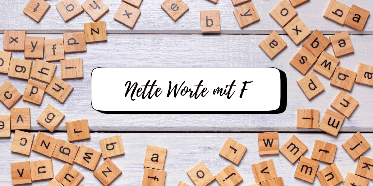 Nette Worte mit F: Liste freundlicher Begriffe mit Bedeutung & Beispielen